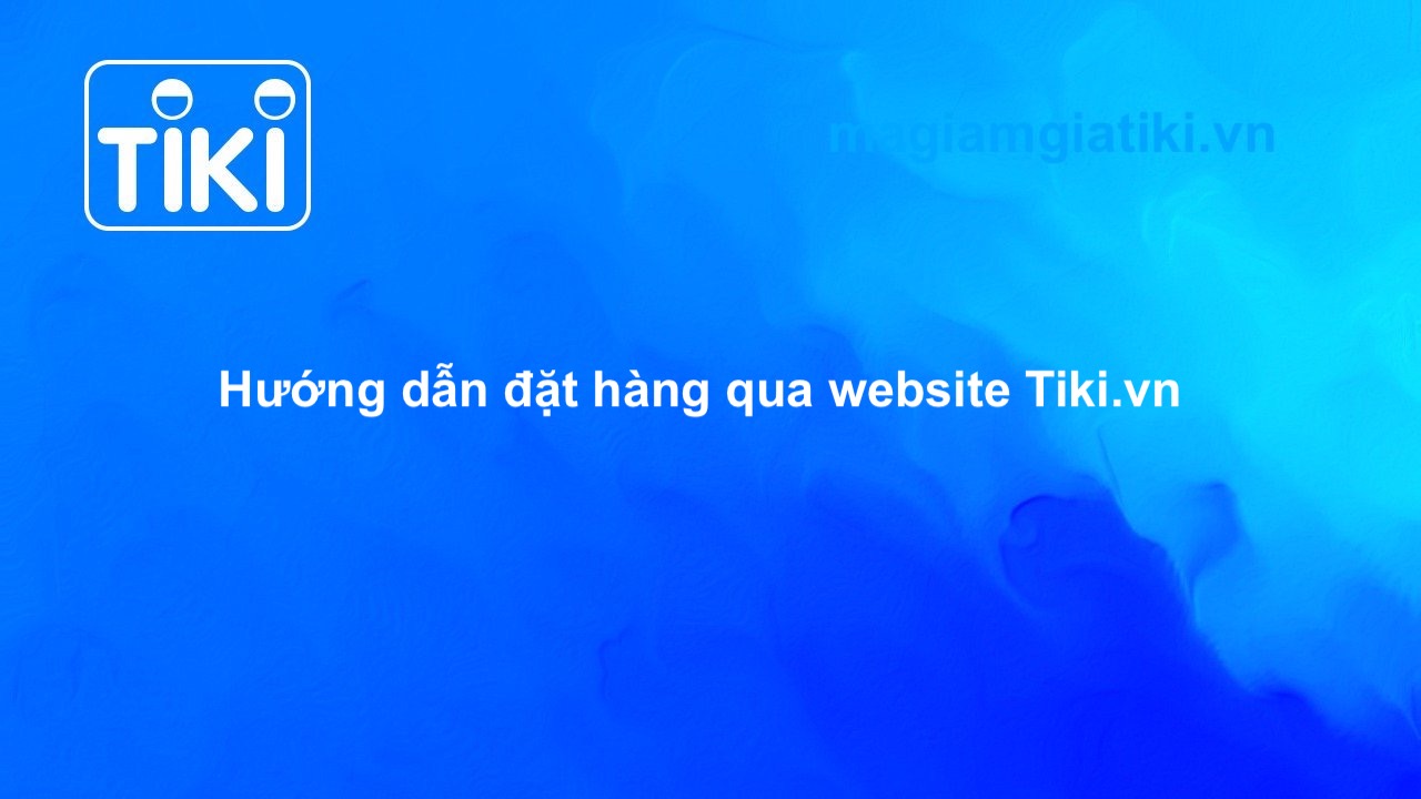 Hướng dẫn đặt hàng qua website Tiki từng bước - Mã giảm giá Tiki